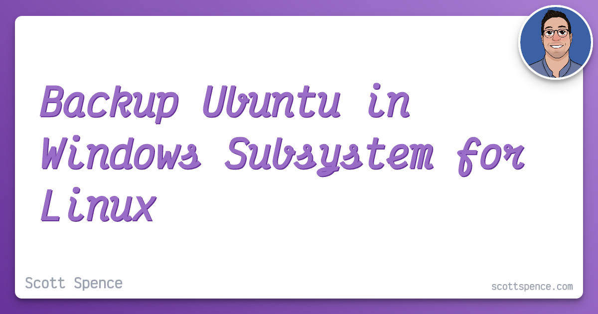 Backup Ubuntu in Windows Subsystem for Linux - Scott Spence
