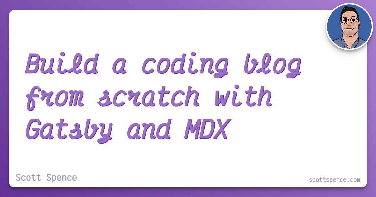 Build a coding blog from scratch with Gatsby and MDX - Scott Spence