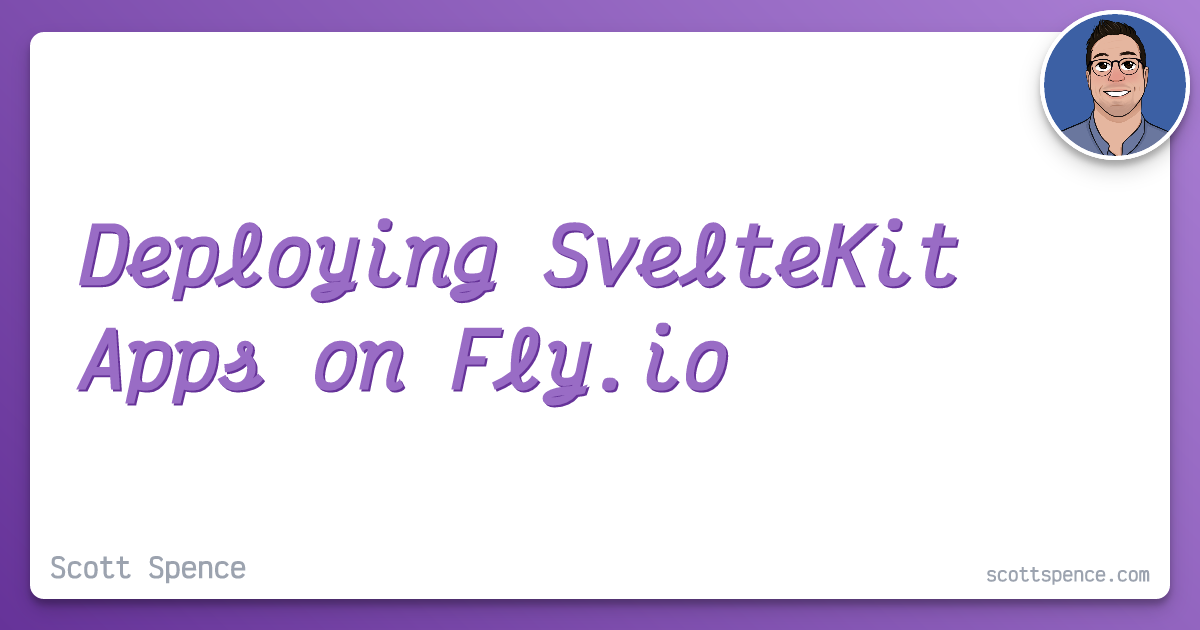 Deploying SvelteKit Apps on Fly.io - Scott Spence