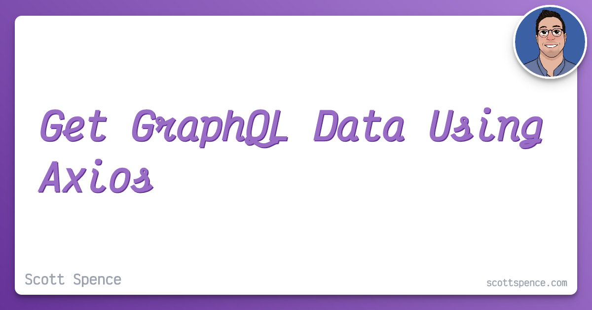 Get GraphQL Data Using Axios - Scott Spence