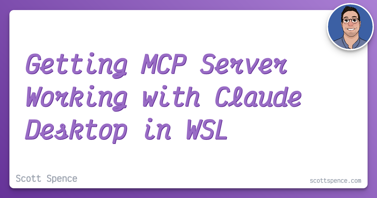 Getting MCP Server Working with Claude Desktop in WSL - Scott Spence