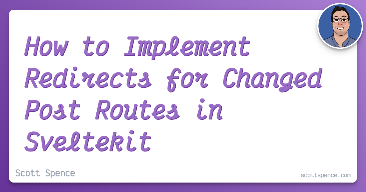 How to Implement Redirects for Changed Post Routes in Sveltekit - Scott ...