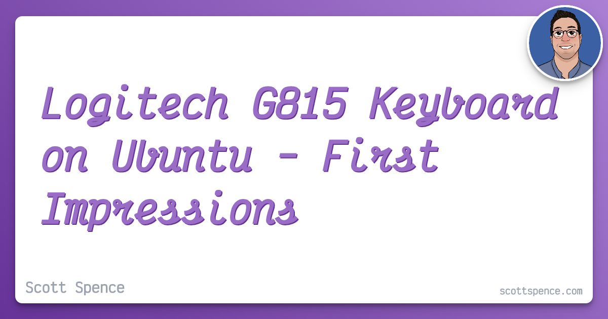 Logitech G815 Keyboard on Ubuntu - First Impressions - Scott Spence