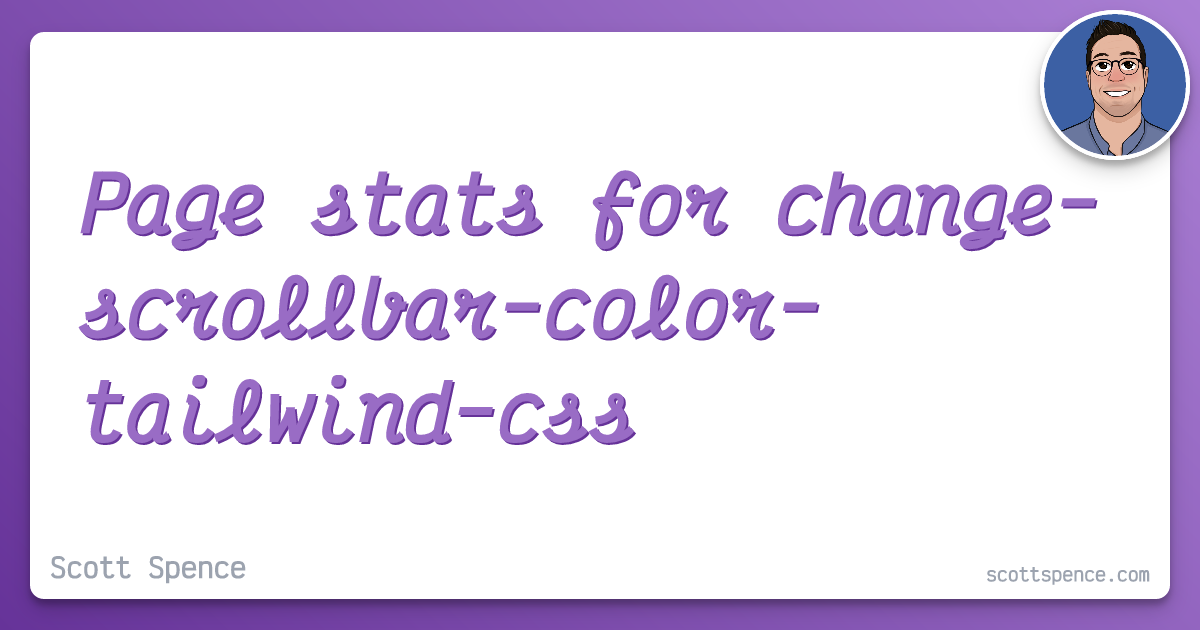 Page stats for change-scrollbar-color-tailwind-css - Scott Spence