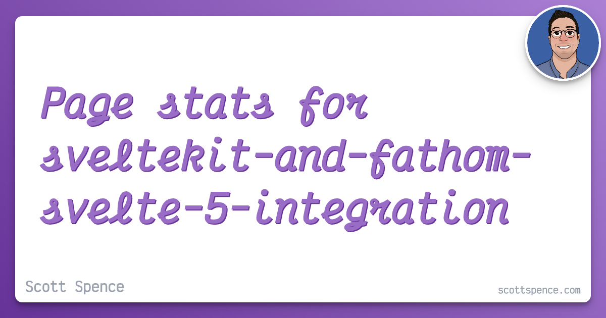 Page Stats For Sveltekit And Fathom Svelte 5 Integration Scott Spence