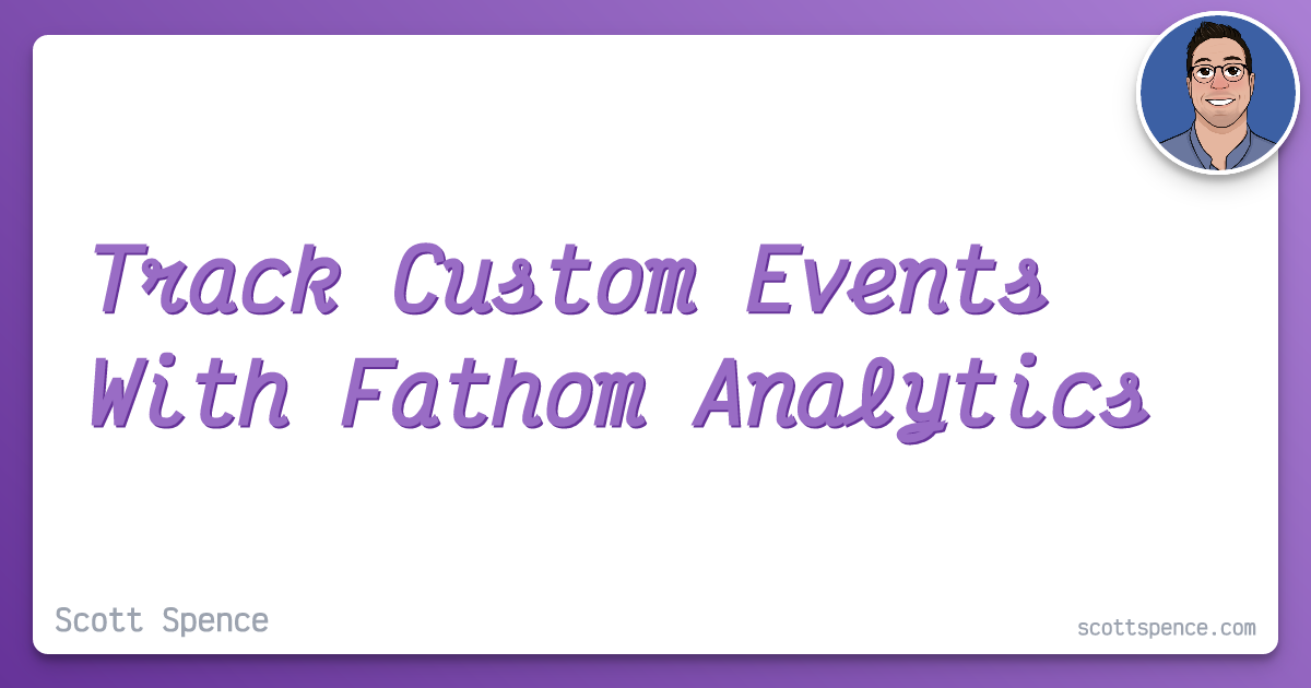 Track Custom Events With Fathom Analytics Scott Spence 