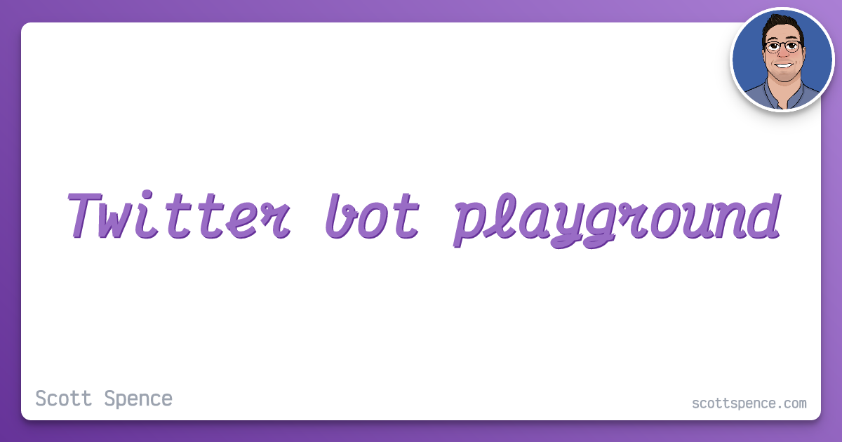 Twitter bot playground - Scott Spence