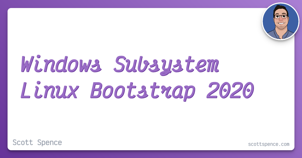 Windows Subsystem Linux Bootstrap 2020 - Scott Spence